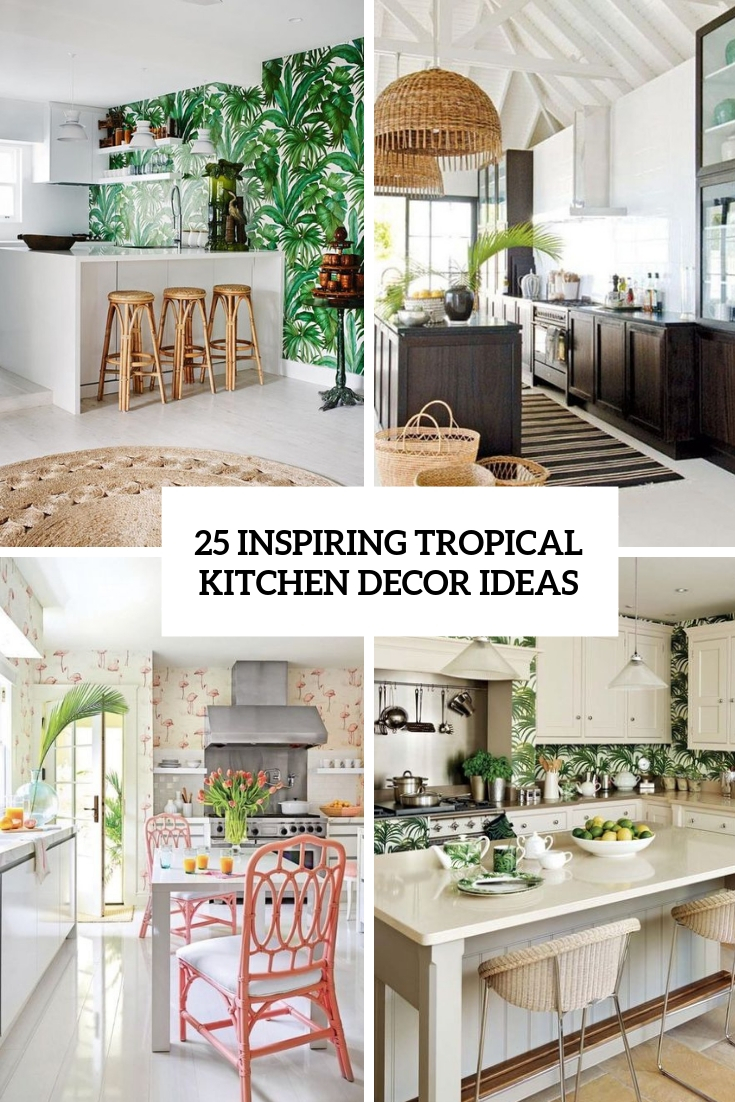 25 Inspiring Tropical Kitchen Decor Ideas Digsdigs